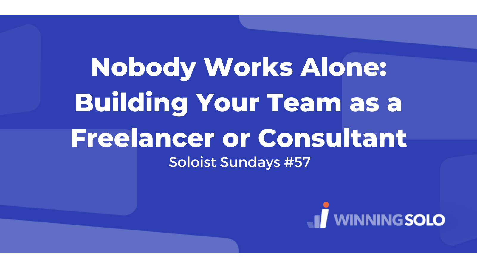 Nobody Works Alone: Building Your Team as a Freelancer or Consultant ...